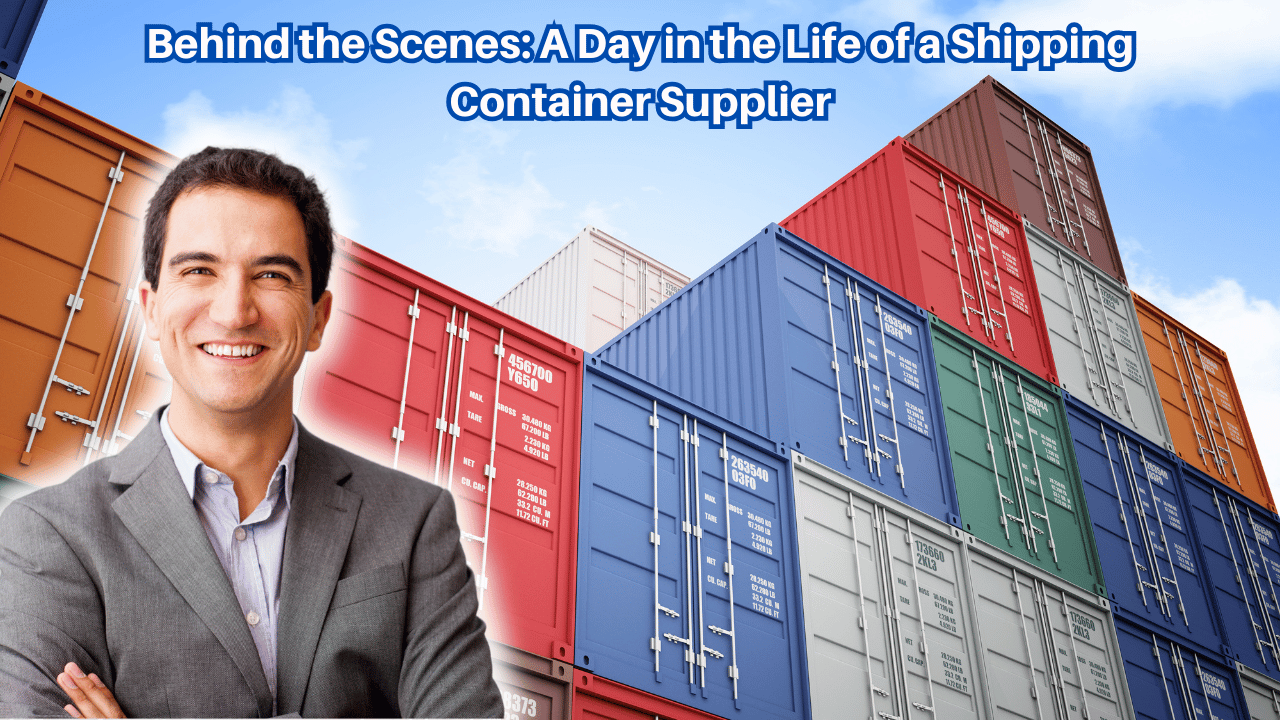 Behind the Scenes: A Day in the Life of a Shipping Container Supplier