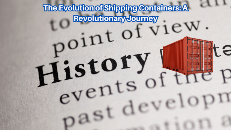 The Evolution of Shipping Containers: A Revolutionary Journey