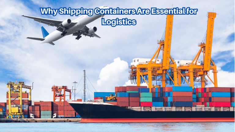 Why Shipping Containers Are Essential for Logistics